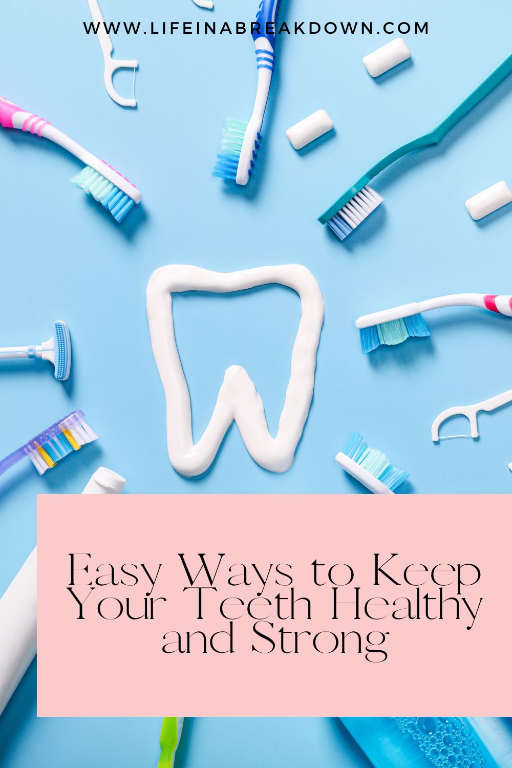 Easy Ways to Keep Your Teeth Healthy and Strong - Life in a Break Down